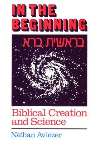 In the Beginning: Biblical Creation and Science by Nathan Aviezer ...