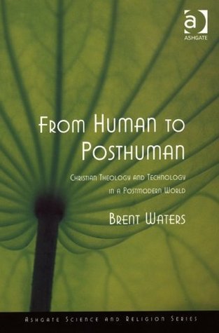 From Human to Posthuman: Christian Theology And Technology in a ...