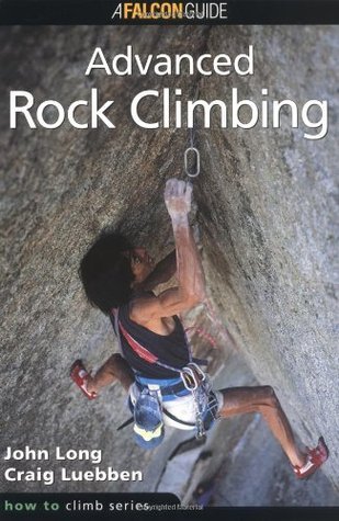 Advanced Rock Climbing by John Long | Goodreads