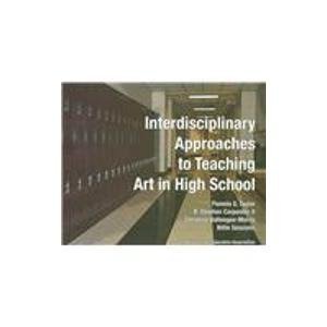 Interdisciplinary Approaches to Teaching Art in High School by Pamela G ...