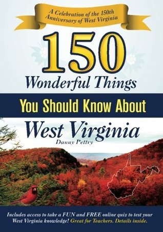 150 Wonderful Things you should know about West Virginia: A Celebration ...