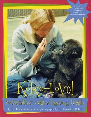 KOKO-LOVE! Conversations With a Signing Gorilla by Francine Patterson ...