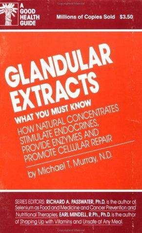 Glandular Extracts by Michael T. Murray | Goodreads