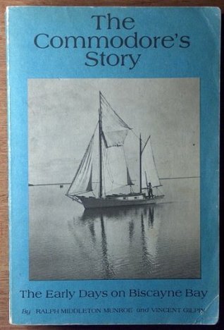 The Commodore's Story by Ralph Middleton Munroe | Goodreads