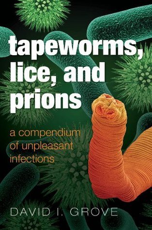 Tapeworms, Lice, and Prions: A compendium of unpleasant infections by ...