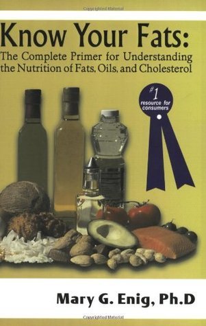 Know Your Fats : The Complete Primer for Understanding the Nutrition of ...