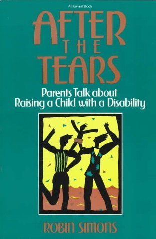 After the Tears: Parents Talk about Raising a Child with a Disability ...