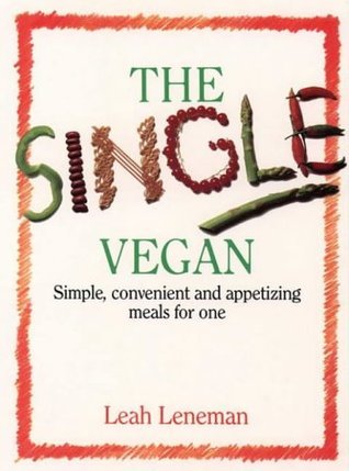 The Single Vegan: Simple, Convenient and Appetizing Meals for One by ...