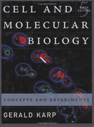 Cell and Molecular Biology: Concepts and Experiments by Gerald Karp | Goodreads