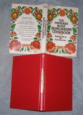 The Paprikas Weiss Hungarian Cookbook by Edward Weiss | Goodreads