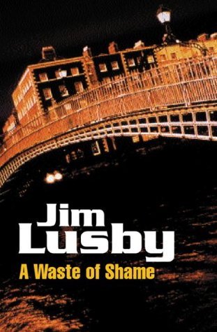 A Waste of Shame by Jim Lusby | Goodreads
