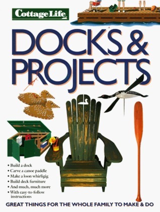 Docks & Projects: Great Things for the Whole Family to Make and Do by ...