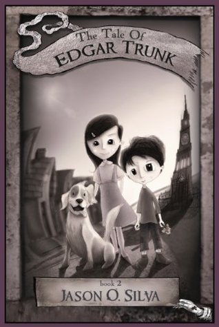 The Tale of Edgar Trunk: Book 2 by Jason O. Silva | Goodreads