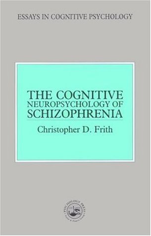 The Cognitive Neuropsychology of Schizophrenia by Christopher D. Frith ...