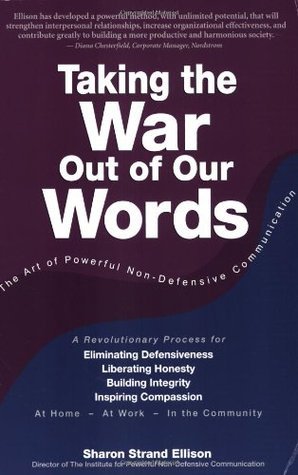 Taking the War Out of Our Words: The Art of Powerful Non-Defensive ...