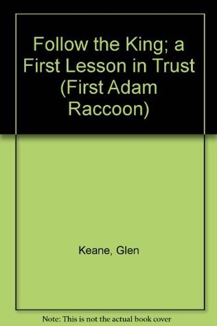 Follow the king: A first lesson in trust by Glen Keane | Goodreads