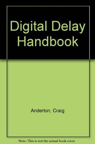 Digital Delay Handbook by Craig Anderton | Goodreads