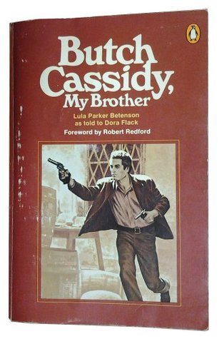 Butch Cassidy, My Brother by Lula Parker Betenson | Goodreads