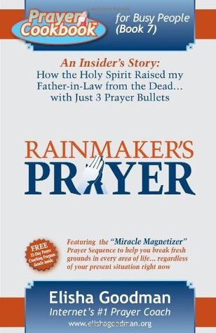 Prayer Cookbook for Busy People: Book 7: Rainmaker's Prayer by Elisha Goodman | Goodreads