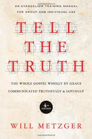 Tell the Truth: The Whole Gospel Wholly by Grace Communicated ...