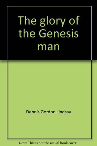 The glory of the Genesis man: The biblical view of early man by Dennis ...