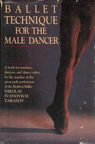 Ballet Technique for the Male Dancer by Nicholai Ivanovitch Tarasov ...