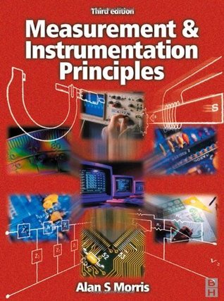 Measurement and Instrumentation Principles, Third Edition by Alan S. Morris | Goodreads