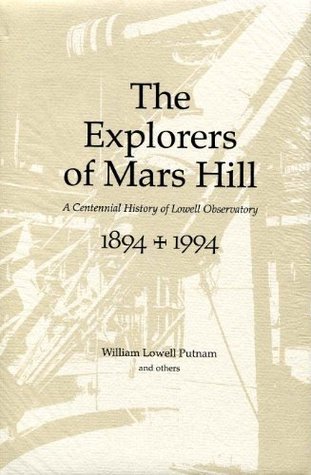 The Explorers of Mars Hill: A Centennial History of Lowell Observatory ...