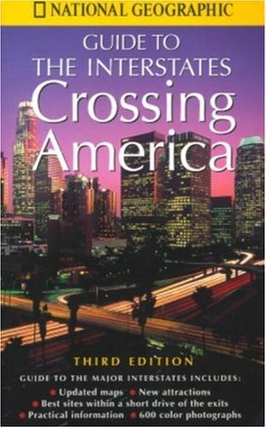 Crossing America: National Geographic's Guide to the Interstates by ...