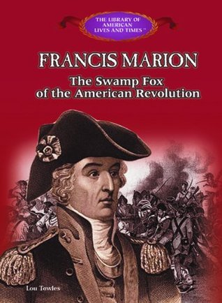 Francis Marion: The Swamp Fox of the American Revolution by Louis P ...