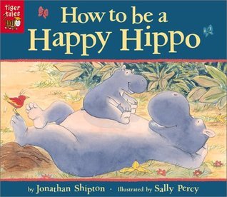 How to Be a Happy Hippo by Jonathan Shipton | Goodreads