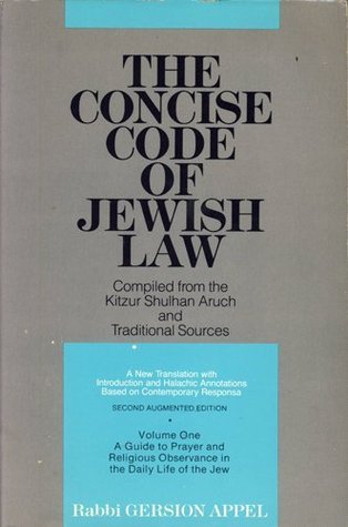 The Concise Code of Jewish Law: Compiled from Kitzur Shulhan Aruch and ...