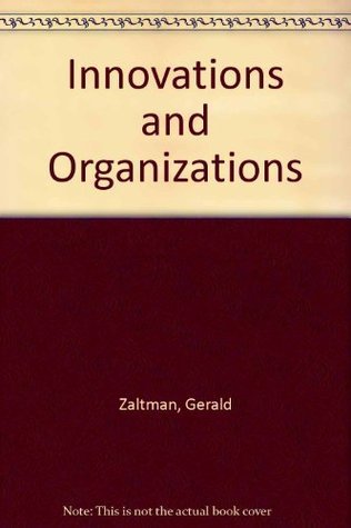 Innovations and Organizations by Gerald Zaltman | Goodreads