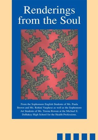 Renderings from the Soul: An Anthology from DeBakey HSHP '05 Writers by ...