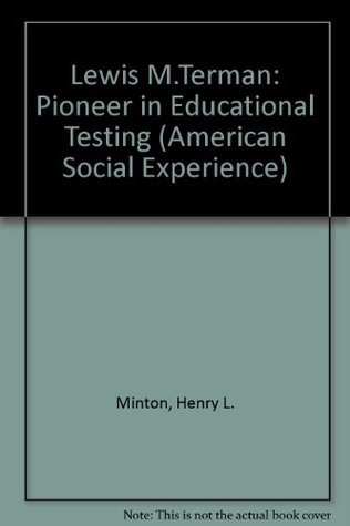 Lewis M. Terman: Pioneer in Psychological Testing by Henry L. Minton ...