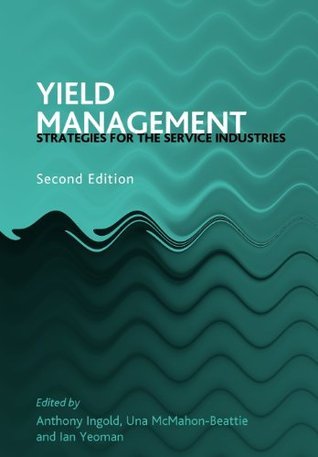 Yield Management: Strategies for the Service Industries by Ian Yeoman ...
