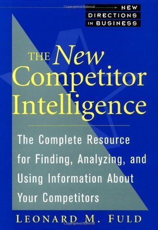 The New Competitor Intelligence: The Complete Resource for Finding ...