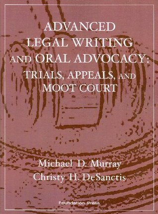 Murray and DeSanctis' Advanced Legal Writing and Oral Advocacy: Trials ...