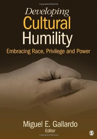 Developing Cultural Humility: Embracing Race, Privilege and Power by ...