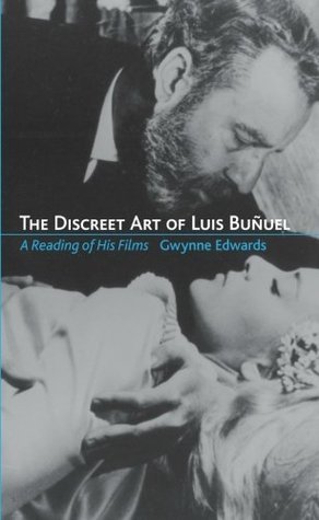 Discreet Art of Luis Bunuel by Gwynne Edwards | Goodreads