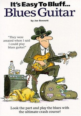 It's Easy to Fake... Blues Guitar by Joe Bennett | Goodreads