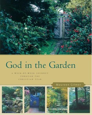 God in the Garden: A Week-by-Week Journey through the Christian Year by ...