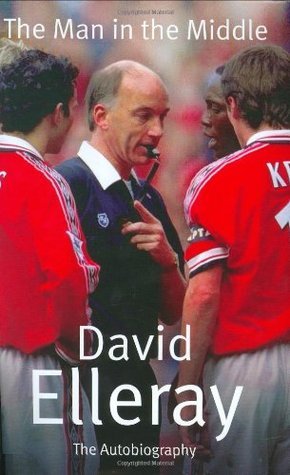The Man in the Middle by David Elleray | Goodreads