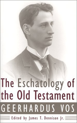 The Eschatology of the Old Testament by Geerhardus Vos | Goodreads