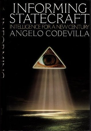 Informing Statecraft: Intelligence for a New Century by Angelo M ...