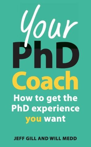 Your PhD Coach: How to Get the PhD Experience You Want by Jeff Gill ...
