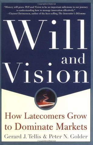 Will & Vision: How Latecomers Grow to Dominate Markets by Gerard J ...