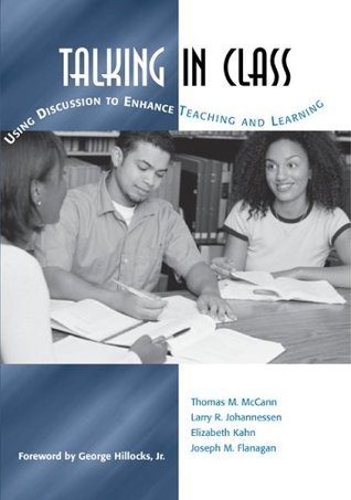 Talking in Class: Using Discussion to Enhance Teaching and Learning by ...