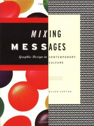 Mixing Messages: Graphic Design in Contemporary Culture by Ellen Lupton ...