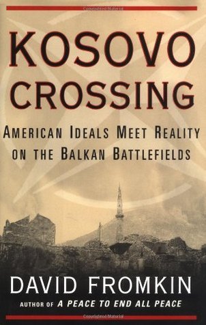 Kosovo Crossing: American Ideals Meet Reality on the Balkan ...